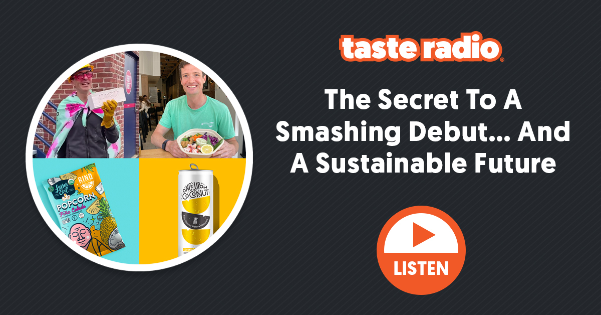 The Secret To A Smashing Debut… And A Sustainable Future - Taste Radio